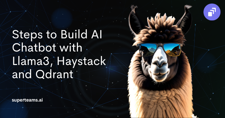 Steps to Build RAG with Llama 3, Haystack and Qdrant - Superteams.ai